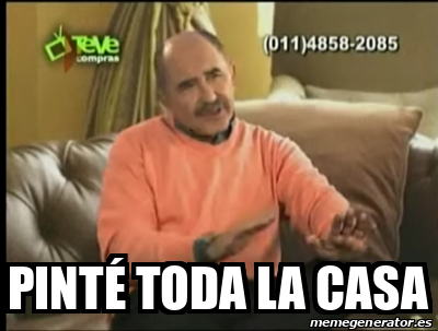 Meme Personalizado - Pinté toda la casa - 33348303