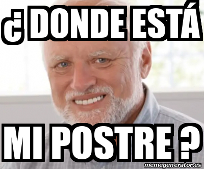 Meme Personalizado - ¿ Donde está Mi POSTRE ? - 33348468