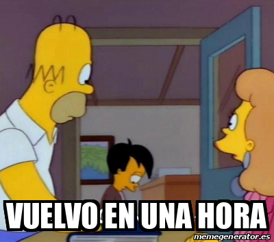 Meme Personalizado - VUELVO EN UNA HORA - 33348729