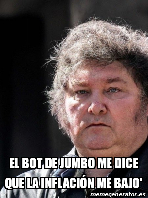 Meme Personalizado - el bot de jumbo me dice que la inflación me bajo ...