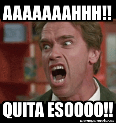 Meme Personalizado - Aaaaaaahhh!! Quita esoooo!! - 33349345