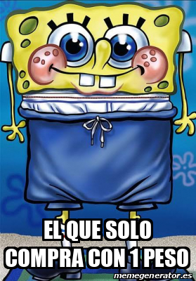 Meme Personalizado - El que solo compra con 1 peso - 33349724