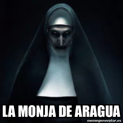 Meme Personalizado - la monja de aragua - 33349958