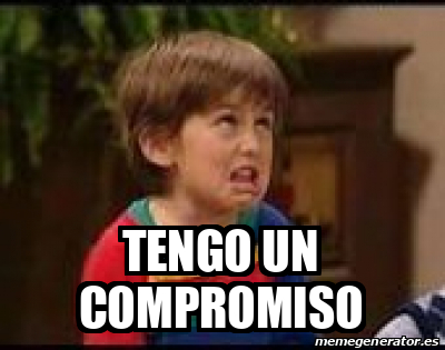 Meme Personalizado - Tengo un compromiso - 33350141
