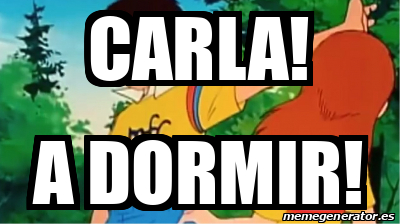 Meme Personalizado - carla! a dormir! - 33350335