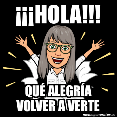 Meme Personalizado - ¡¡¡hola!!! qué alegría volver a verte - 33350427