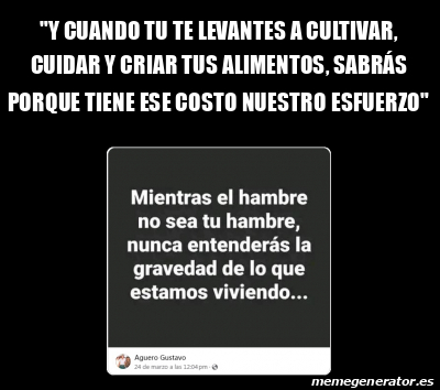 Meme Personalizado - "y cuando tu te levantes a cultivar, cuidar y ...