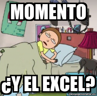 Meme Personalizado - momento ¿y el excel? - 33350672
