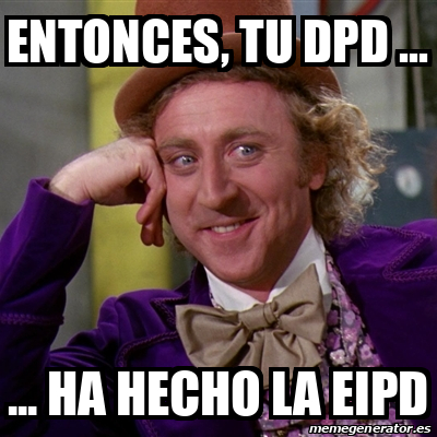 Meme Willy Wonka - Entonces, tu dpd ... ... ha hecho la eipd - 33350683