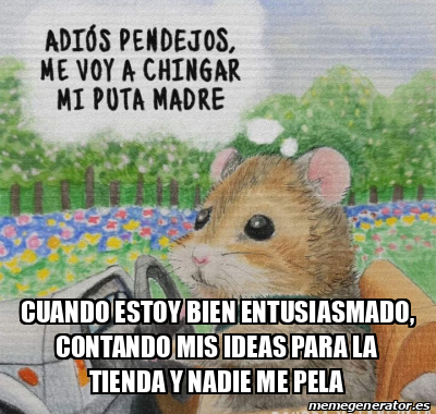 Meme Personalizado - Cuando estoy bien entusiasmado, contando mis ideas ...