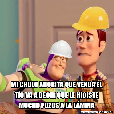 Meme Personalizado - Mi chulo ahorita que venga el tío va a decir que ...