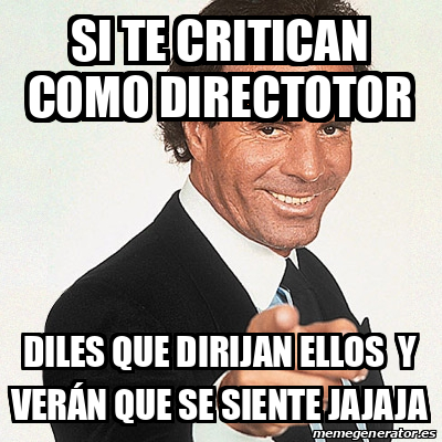 Meme Julio Iglesias - Si te Critican como Directotor Diles que dirijan ...