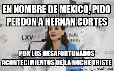 Meme Personalizado - en nombre de mexico, pido perdon a hernan cortes ...