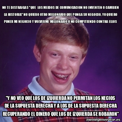 Meme Bad Luck Brian - no te DISTRAIGAS "que los meidos de COMUNICACION ...