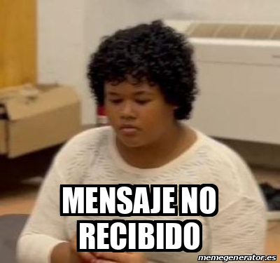 Meme Personalizado - mensaje no recibido - 33352382