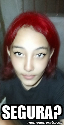Meme Personalizado - segura? - 33352410