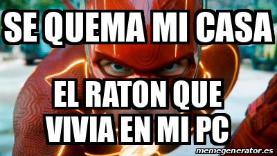 Meme Personalizado - se quema mi casa el raton que vivia en mi pc ...