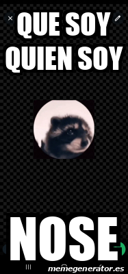 Meme Personalizado - Que soy quien soy Nose - 33352746