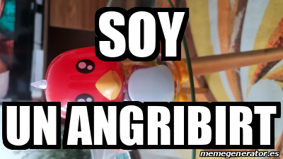 Meme Personalizado - Soy Un angribirt - 33352873