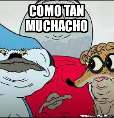 Meme Personalizado - COMO tan muchacho - 33353796