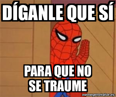 Meme Personalizado - Díganle que sí Para que no se traume - 33354146