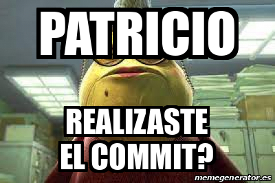 Meme Personalizado - Patricio realizaste el commit? - 33354852