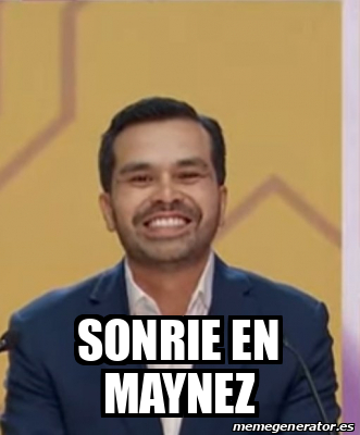 Meme Personalizado - sonrie en maynez - 33355721