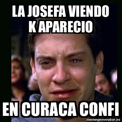 Meme crying peter parker - la josefa viendo k aparecio en curaca confi ...