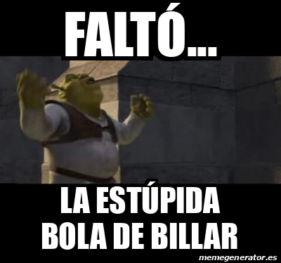 Meme Personalizado - faltó... la estúpida bola de billar - 33355946
