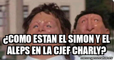 Meme Personalizado - ¿COMO ESTAN EL SIMON Y EL ALEPS EN LA CJEF CHARLY ...