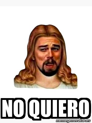 Meme Personalizado - NO QUIERO - 33356146