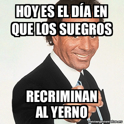 Meme Julio Iglesias - Hoy es el día en que los suegros Recriminan al ...