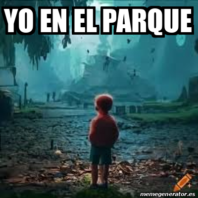 Meme Personalizado - Yo en el parque - 33356656