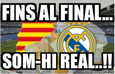 Meme Personalizado - Fins al final... Som-hi real..!! - 33357297