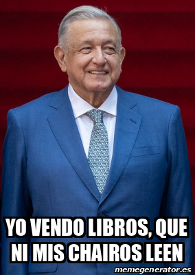 Meme Personalizado - Yo vendo libros, que ni mis chairos leen - 33357474