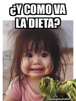 Meme Personalizado - ¿Y como va la dieta? - 33357527