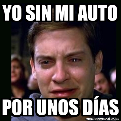 Meme crying peter parker - Yo sin mi auto Por unos días - 33357582