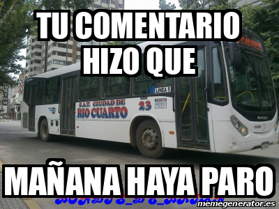 Meme Personalizado - tu comentario hizo que mañana haya paro - 33358176