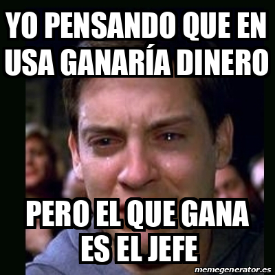 Meme crying peter parker - Yo pensando que en usa ganaría dinero Pero ...