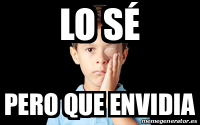 Meme Personalizado - Lo sé Pero que envidia - 33360109
