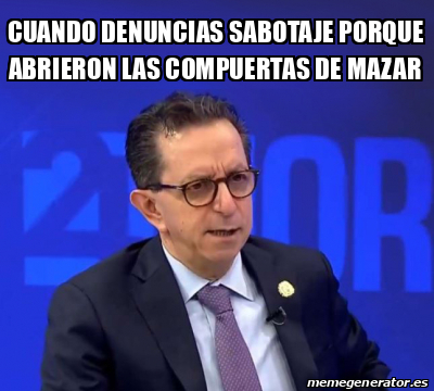 Meme Personalizado - cuando denuncias sabotaje porque abrieron las ...