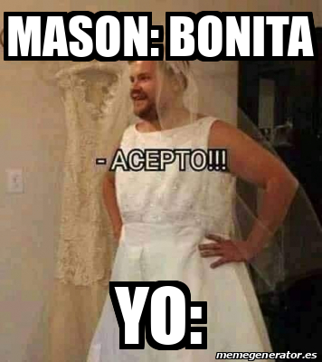 Meme Personalizado - mason: bonita yo: - 33361754