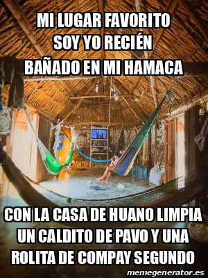 Meme Personalizado - mI LUGAR FAVORITO SOY YO RECIéN BAÑADO EN MI ...