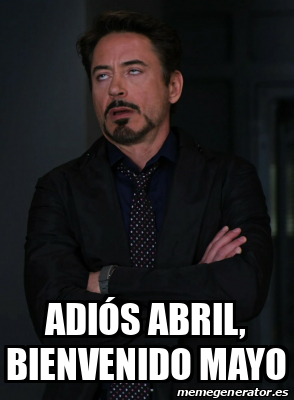 Meme Personalizado - Adiós abril, bienvenido mayo - 33363345