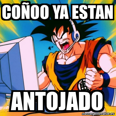 Meme Personalizado - Coñoo ya estan Antojado - 33363393