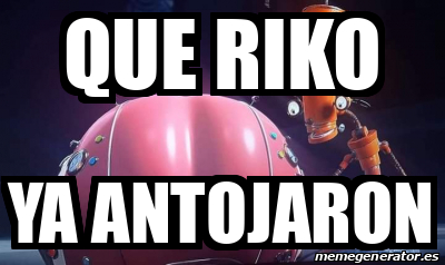 Meme Personalizado - Que riko Ya antojaron - 33363413