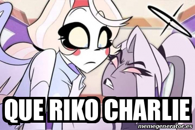 Meme Personalizado - Que Riko Charlie - 33363421