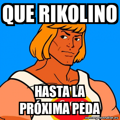 Meme Personalizado - Que rikolino Hasta la próxima peda - 33363434