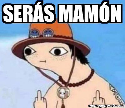 Meme Personalizado - Serás Mamón - 33363443
