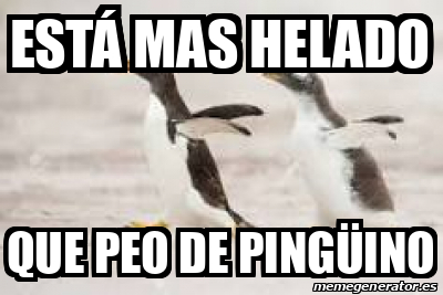 Meme Personalizado - Está mas helado que peo de pingüino - 33363761